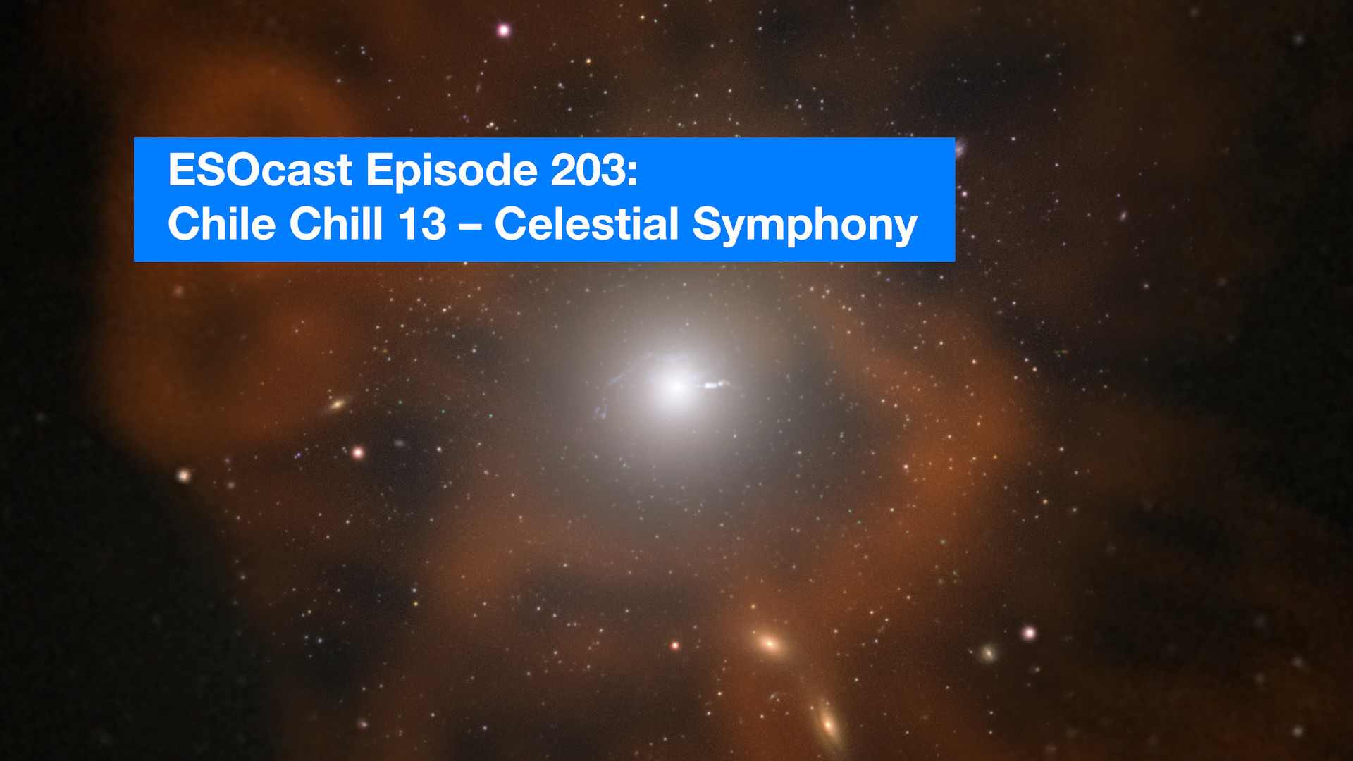 Screenshot of ESOcast 203: Chile Chill 13 — Celestial Symphony | ESO